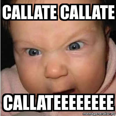 Meme Bebe furioso - Callate callate callateeeeeeee - 3539518