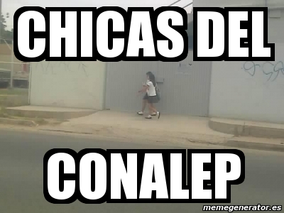 Meme Personalizado - chicas del conalep - 3539587
