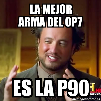 Meme Ancient Aliens - la mejor arma del op7 es la p90 - 3543589