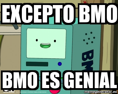 Meme Personalizado - Excepto BMo bmo es genial - 3543832