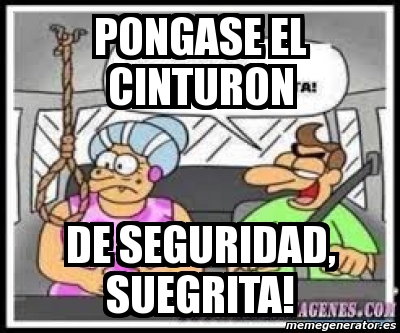Meme Personalizado - Pongase el cinturon de seguridad, suegrita! - 3546739