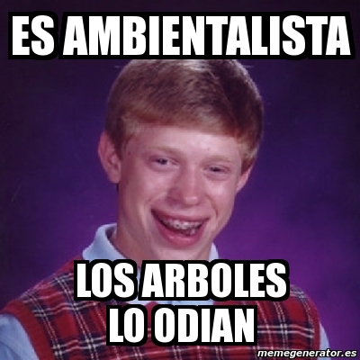 Meme Bad Luck Brian - es ambientalista los arboles lo odian - 3549700