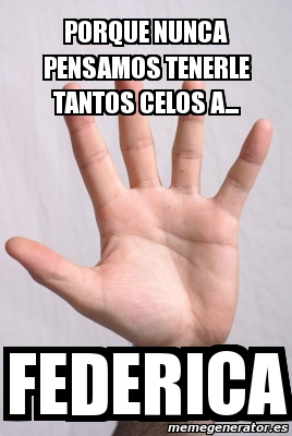 Meme Personalizado - PORQUE NUNCA PENSAMOS TENERLE TANTOS CELOS A ...
