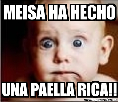 Meme Personalizado - Meisa ha hecho Una paella rica!! - 3552017