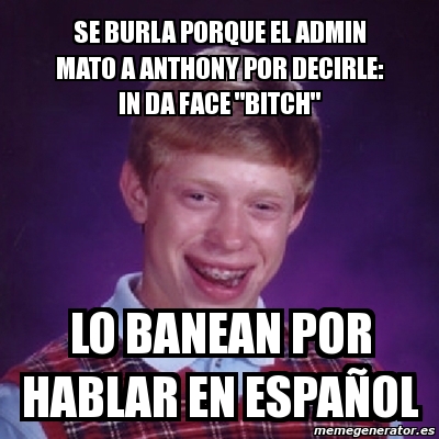 Meme Bad Luck Brian - se burla porque el admin mato a anthony por decirle: in da face "bitch" lo ...