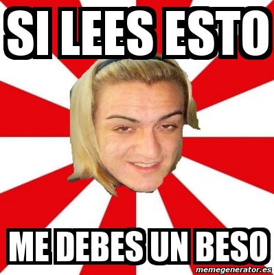 Meme Personalizado - si lees esto me debes un beso - 3557505