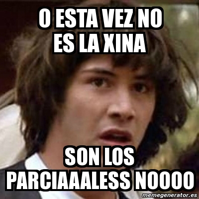 Meme Keanu Reeves - o esta vez no es la xina SON LOS PARCIAAALESS NOOOO ...