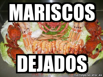 Meme Personalizado - Mariscos dejados - 3559668