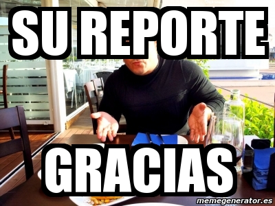 Meme Personalizado - Su reporte gracias - 3561059