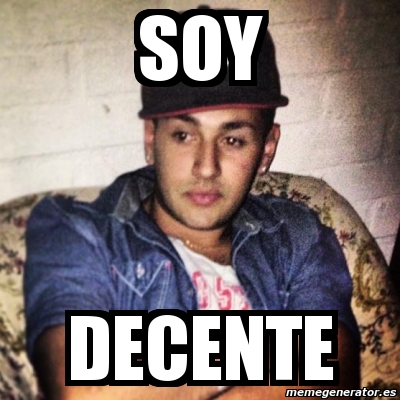 Meme Personalizado - soy decente - 3561386
