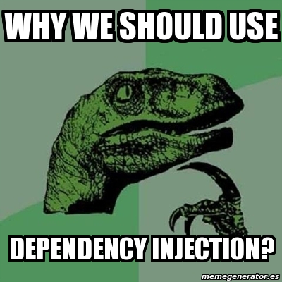 Meme Filosoraptor - WHY WE SHOULD USE DEPENDENCY INJECTION? - 3561841