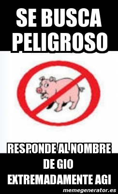 Meme Personalizado - se busca peligroso responde al nombre de gio ...