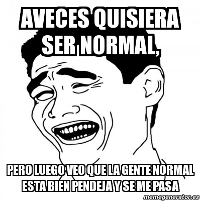 Meme Yao Ming 2 - Aveces quisiera ser normal, pero luego veo que la ...