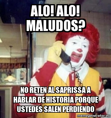 Meme Personalizado - alo! alo! maludos? no reten al saprissa a hablar ...