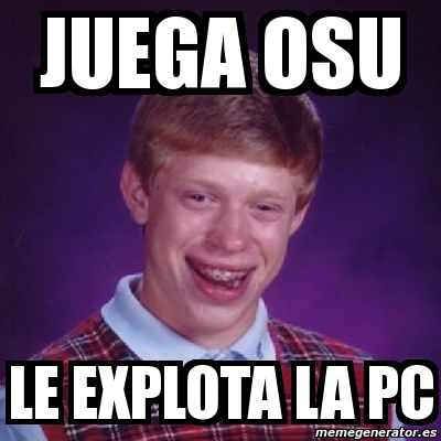 Meme Bad Luck Brian - Juega osu le explota la pc - 3570112