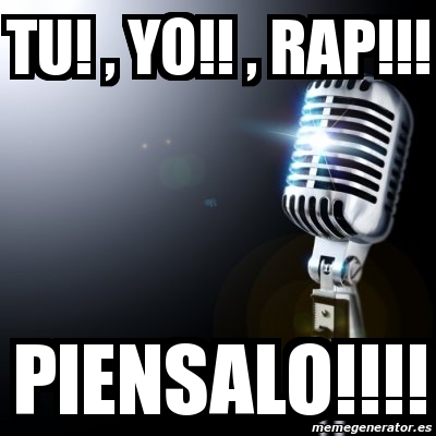 Meme Personalizado - TU! , YO!! , RAP!!! PIENSALO!!!! - 3572786