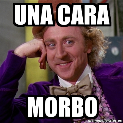 Meme Willy Wonka - una cara morbo - 3574042