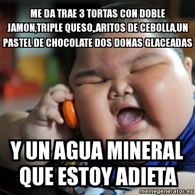 Meme fat chinese kid - me da trae 3 tortas con doble jamon,triple queso ...