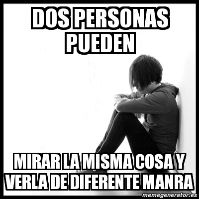 Meme First World Problems - dos personas pueden mirar la misma cosa y ...