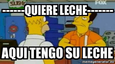 Meme Personalizado - ------QUIERE LECHE------- AQUI TENGO SU LECHE ...