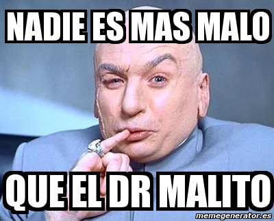 Meme Personalizado - Nadie es mas malo que el dr malito - 3584093