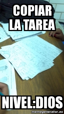 Meme Personalizado - Copiar la tarea nivel:dios - 3584823