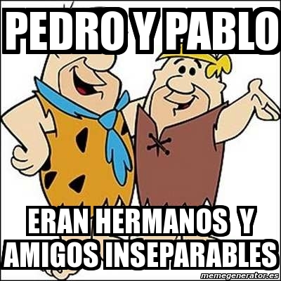 Meme Personalizado - pedro y pablo eran hermanos y amigos inseparables ...