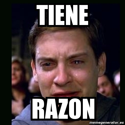 Meme crying peter parker - tiene razon - 3587753