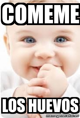 Meme Personalizado - comeme los huevos - 3587913