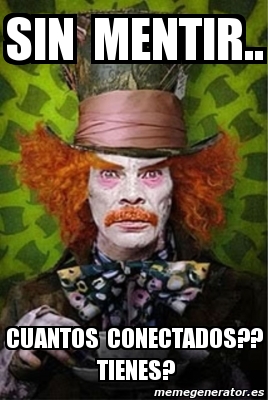 Meme Personalizado - sin mentir.. cuantos conectados?? tienes? - 3588125
