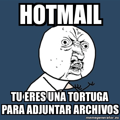 Meme Y U No - HOTMAIL TU ERES UNA TORTUGA PARA ADJUNTAR ARCHIVOS - 3588699