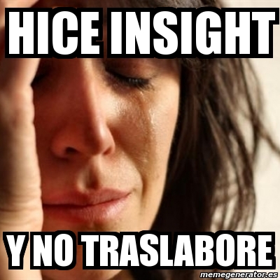 Meme Problems - HICE INSIGHT Y NO TRASLABORE - 3590788