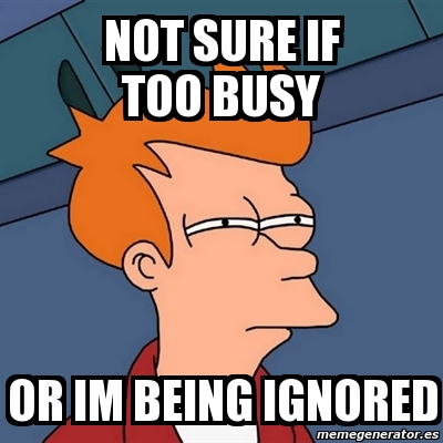 Meme Futurama Fry - Not sure if too busy or im being ignored - 3592812