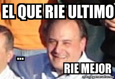 Meme Personalizado - el que rie ultimo ... rie mejor - 3592868