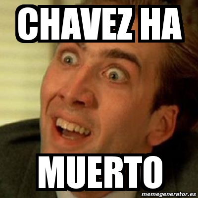 Meme No me digas - chavez ha muerto - 3595338