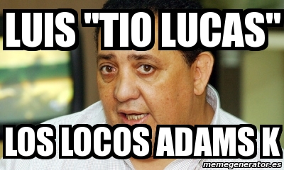 Meme Personalizado - LUIS "TIO LUCAS" LOS LOCOS ADAMS K - 3596098