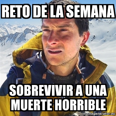 Meme Bear Grylls - reto de la semana sobrevivir a una muerte horrible ...