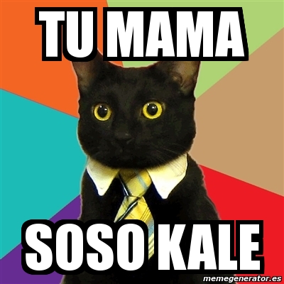 Meme Business Cat - tu mama soso kale - 3599128