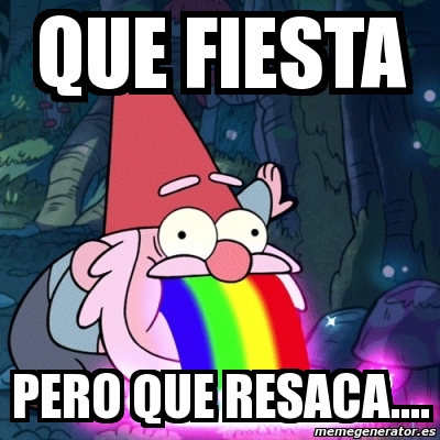Meme Personalizado - que fiesta pero que resaca.... - 3599287