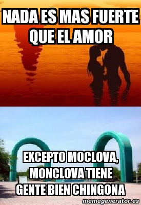 Meme Personalizado - nada es mas fuerte que el amor excepto moclova ...