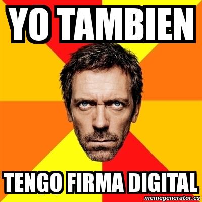 Meme House - YO TAMBIEN TENGO FIRMA DIGITAL - 3060450