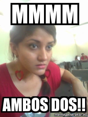 Meme Personalizado - mmmm ambos dos!! - 3060714