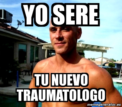 Meme Personalizado - yo sere tu nuevo traumatologo - 3062963