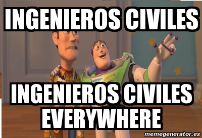 Meme Personalizado - INGENIEROS CIVILES INGENIEROS CIVILES EVERYWHERE ...