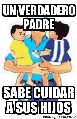 Memes De Padre Responsable