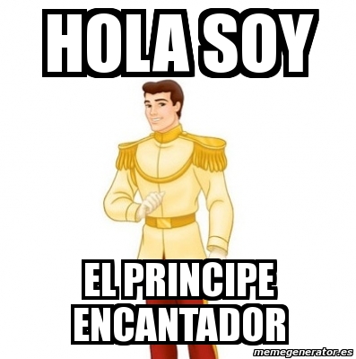 Meme Personalizado - hola soy el principe encantador - 3067806