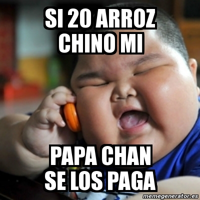 Meme fat chinese kid - si 20 arroz chino mi papa chan se los paga - 3067965