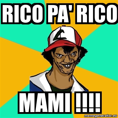 Meme Ash Pedreiro - Rico pa' rico mami !!!! - 3068456