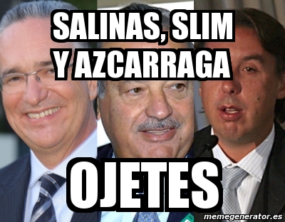 Meme Personalizado - salinas, slim y azcarraga ojetes - 3069400