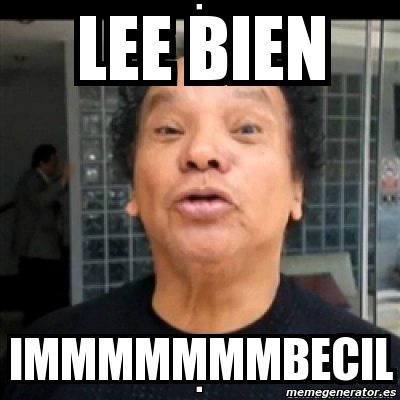 Meme Personalizado - lee bien immmmmmmbecil - 3600661